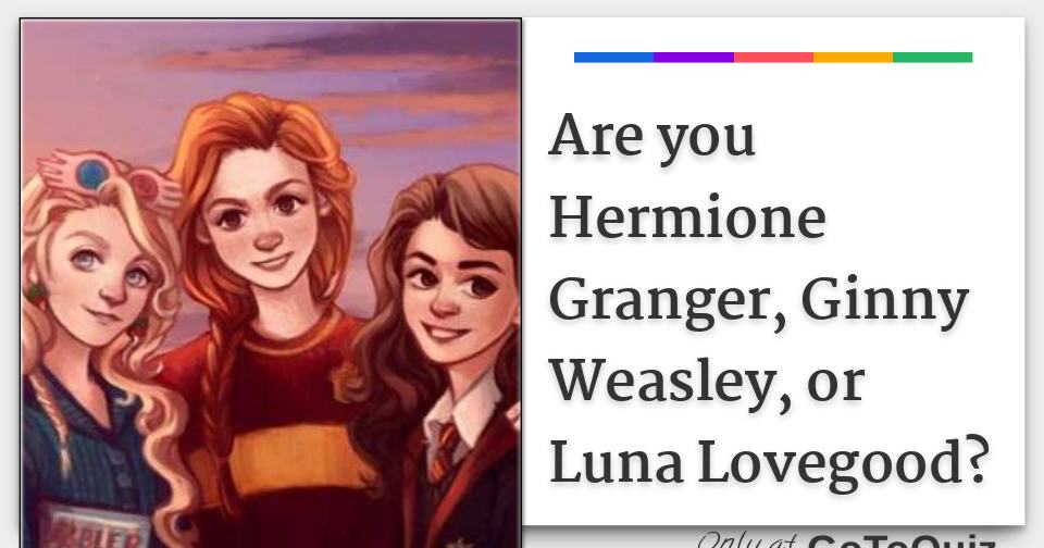 Hermione Granger And Ginny Weasley And Luna Lovegood