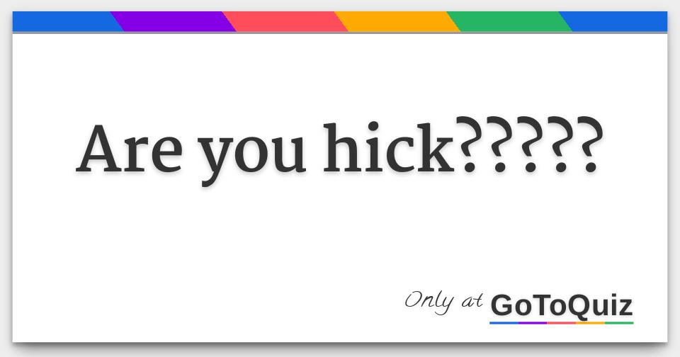 are you hick?????