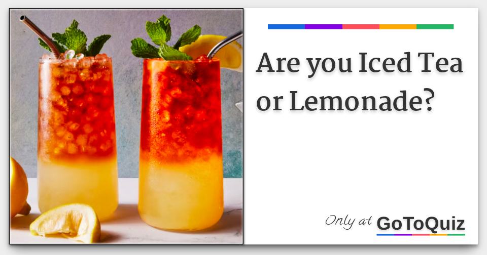 Are you Iced Tea or Lemonade?