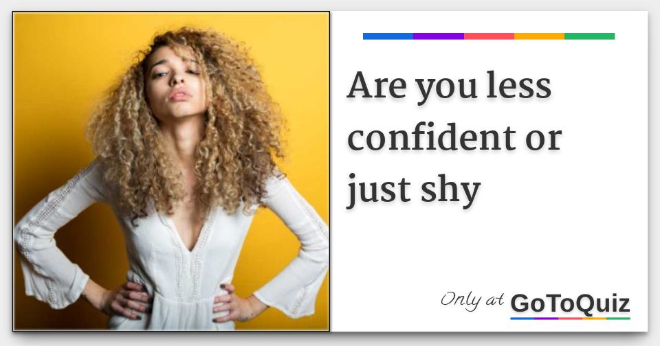 Results: Are you confident, less confident or just shy