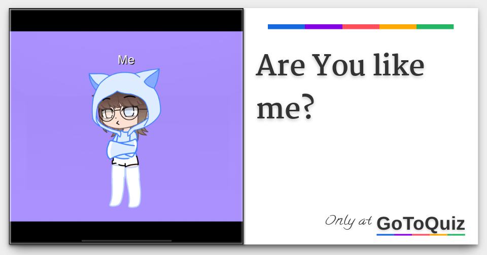 are You like me?