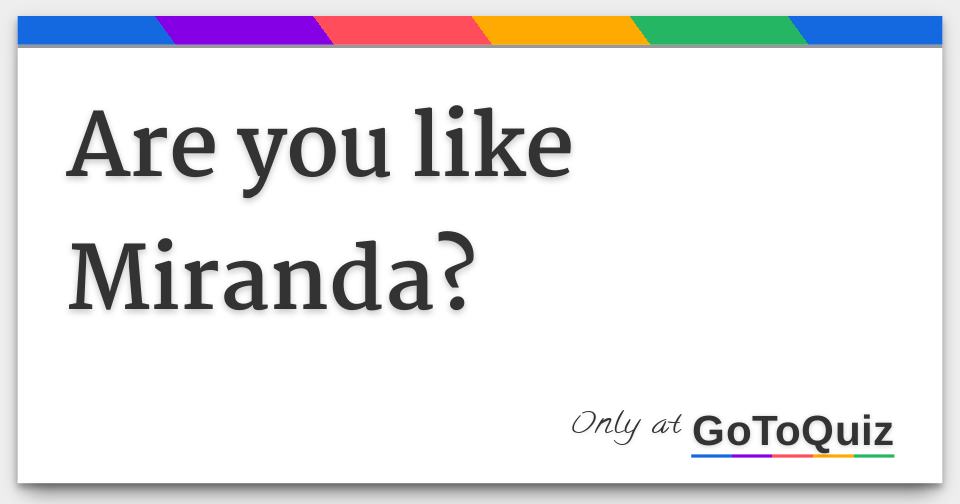 Are you like Miranda?