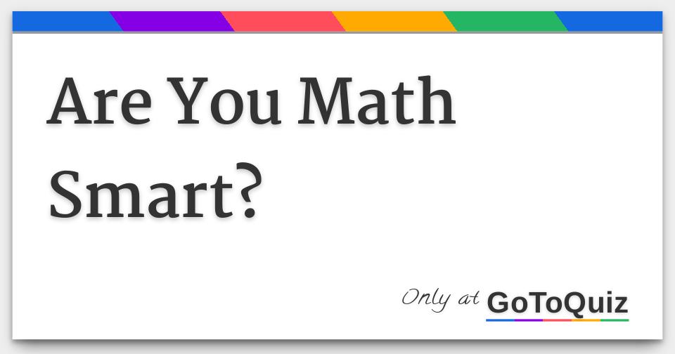 Are You Math Smart?