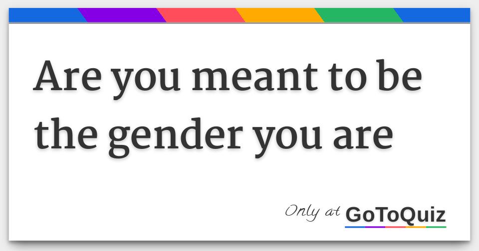 are you meant to be the gender you are