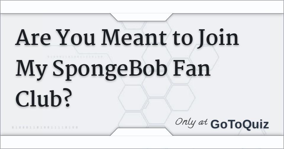 Are You Meant to Join My SpongeBob Fan Club?