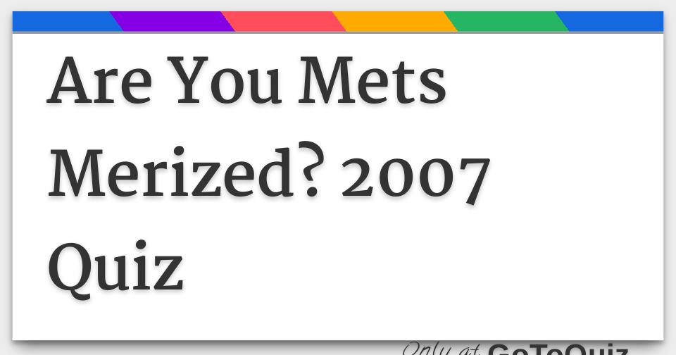 Are You Mets Merized? 2007 Quiz