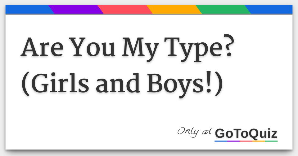 Are You My Type? (Girls and Boys!)