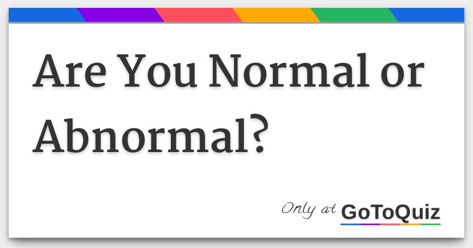 Are You Normal or Abnormal?