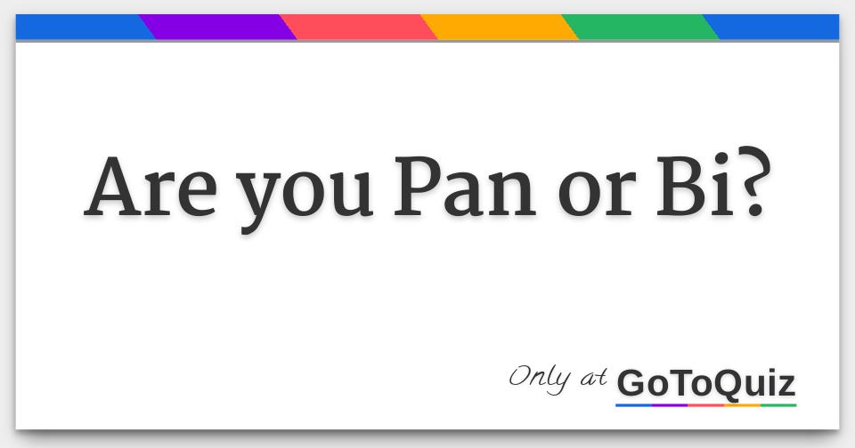 Are you Pan or Bi?