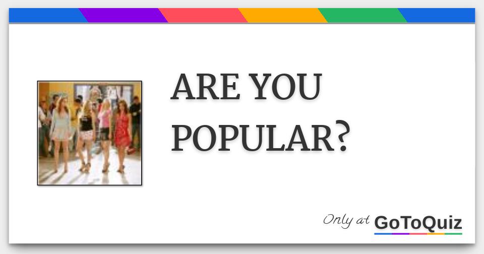 ARE YOU POPULAR?