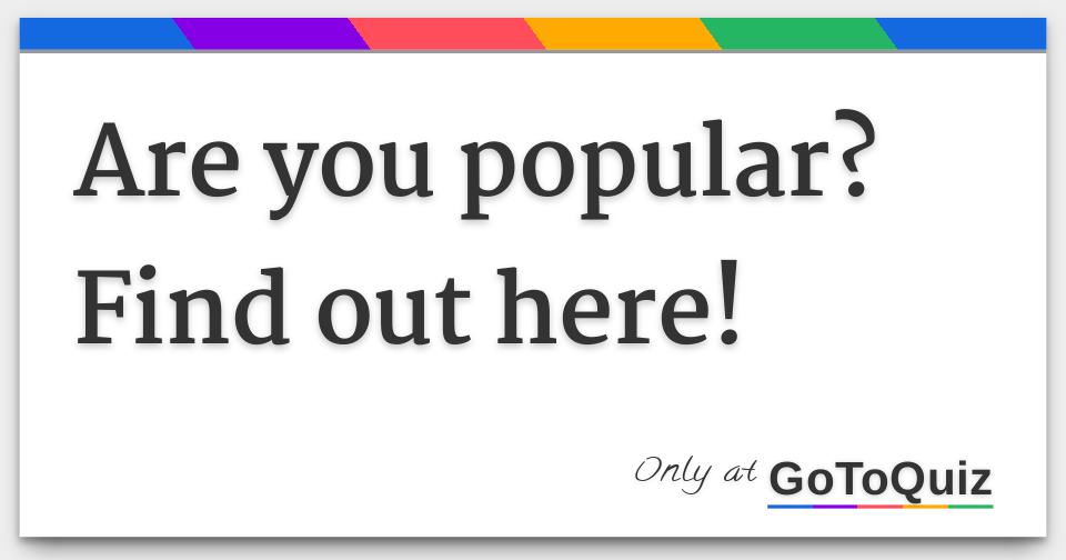 Are you popular? Find out here!