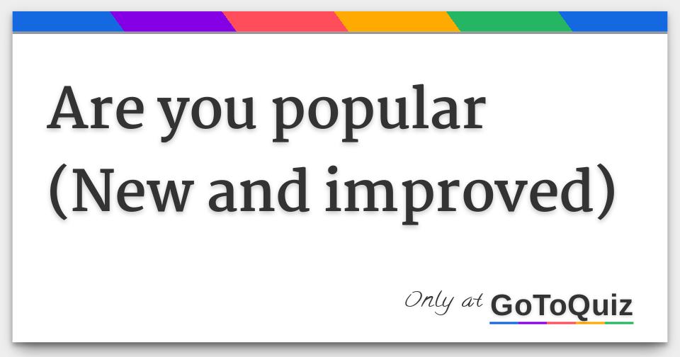 Are you popular (New and improved)