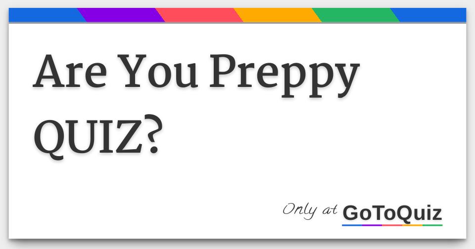 Are You Preppy QUIZ?