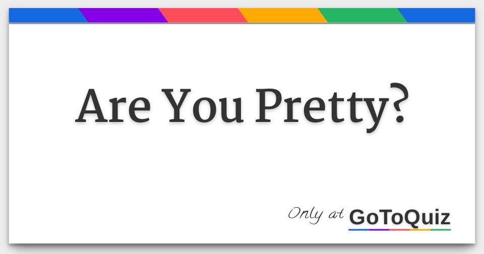 Are You Pretty?
