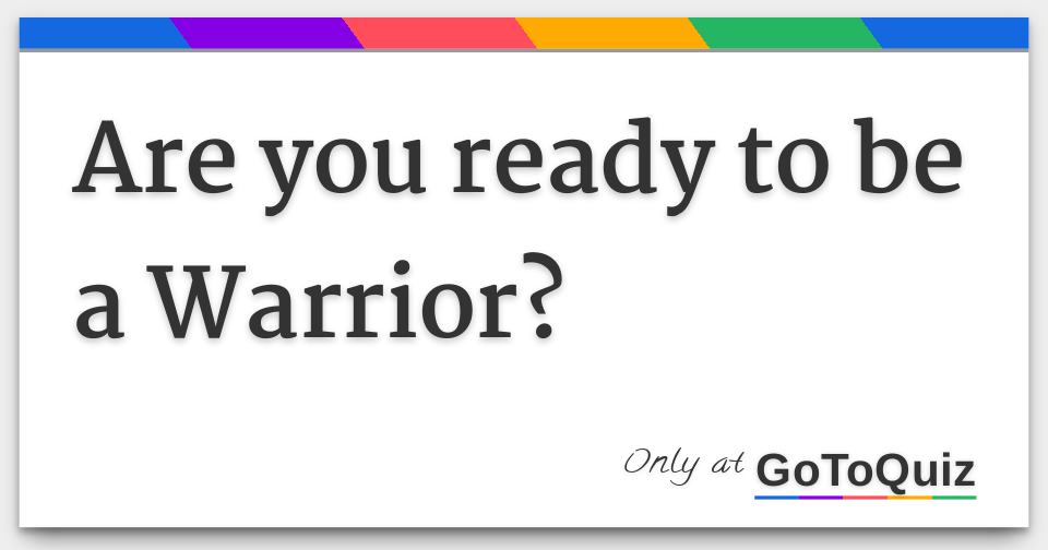 Are you ready to be a Warrior?