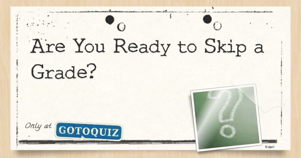 Are You Ready to Skip a Grade?