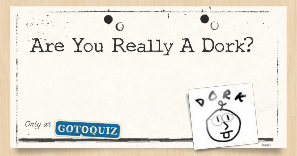 Are You Really A Dork?
