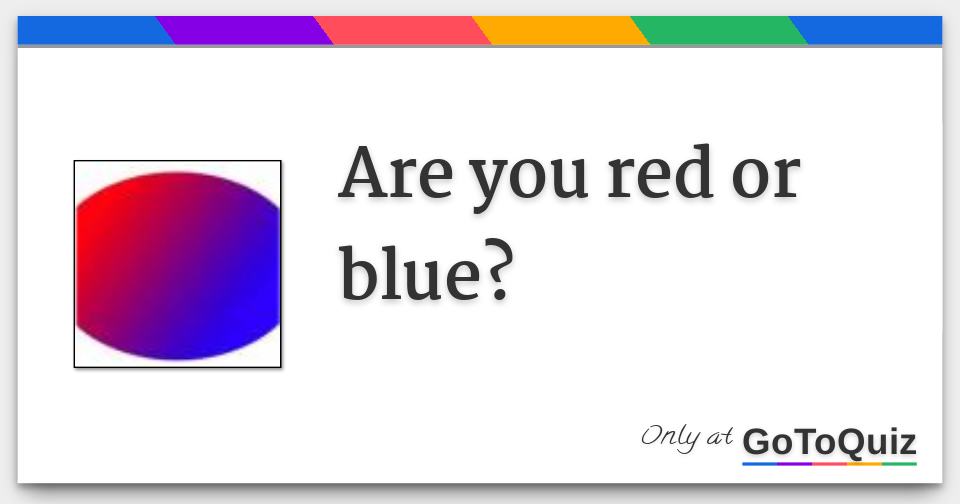 Are you red or blue?