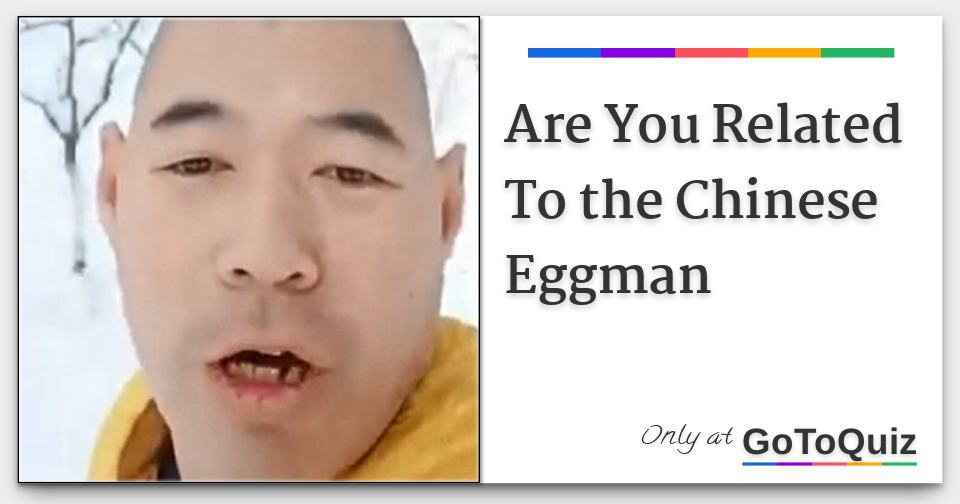 Are You Related To the Chinese Eggman