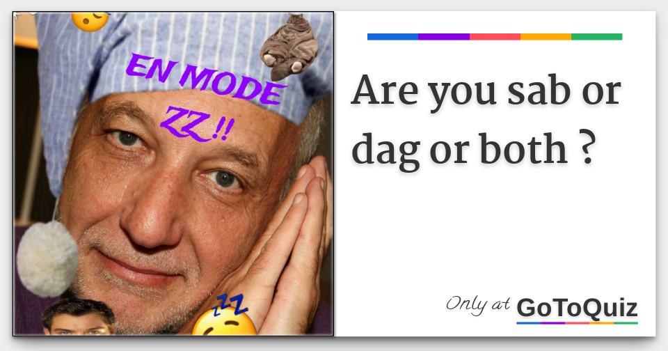 are you sab or dag or both