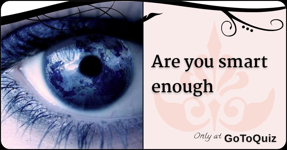 are you smart enough