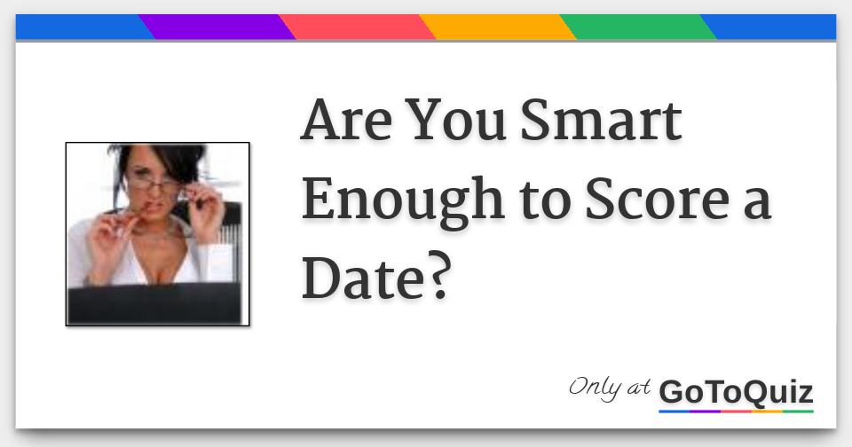 Results: Are You Smart Enough to Score a Date?