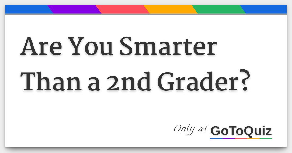 Are You Smarter Than A 2nd Grader are-you-smarter-than-a-2nd-grader