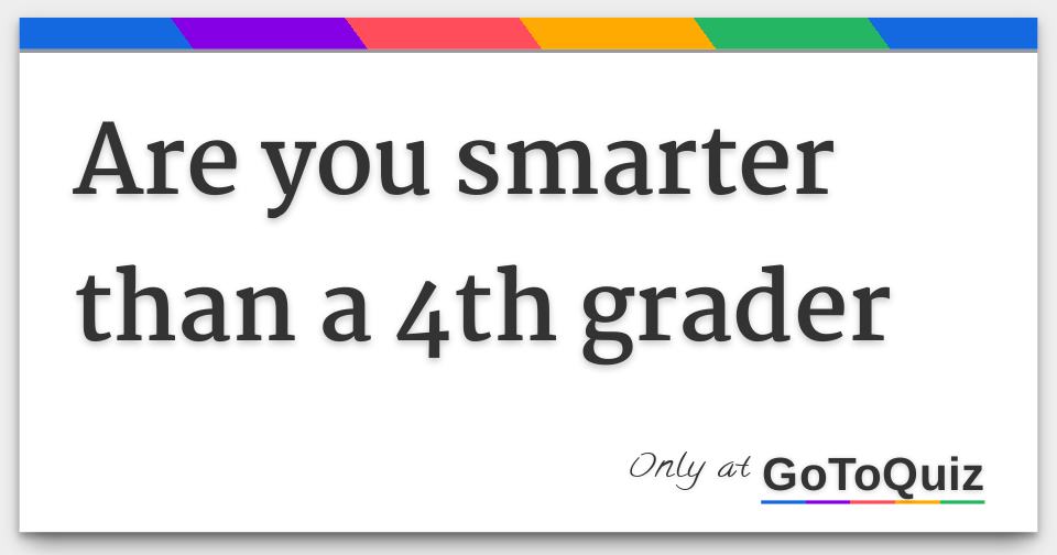 are you smarter than a 4th grader