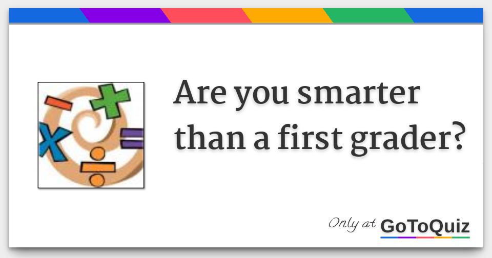 Are you smarter than a first grader?