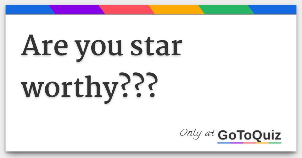 are you star worthy???