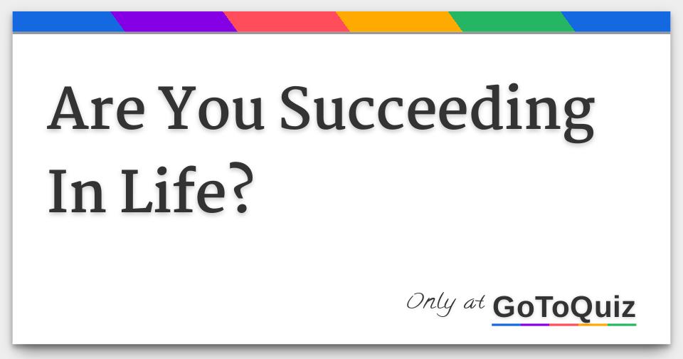 Are You Succeeding In Life?