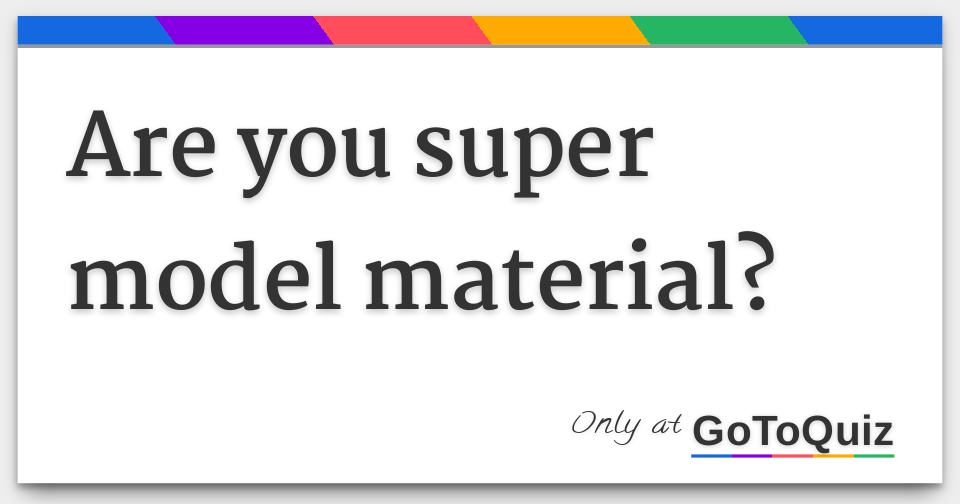 are you super model material?