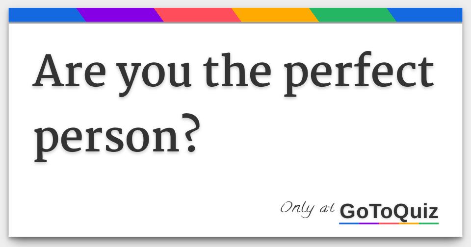 Are you the perfect person?
