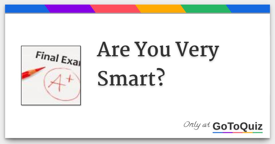 Are You Very Smart?