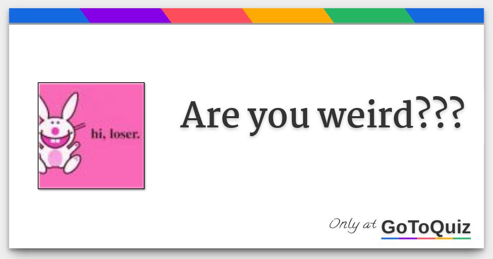 Results: Are you weird???