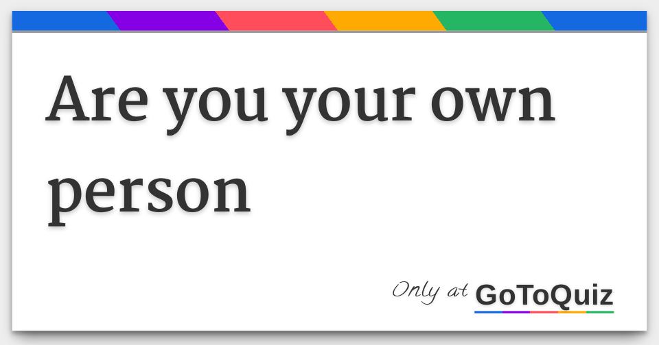 are you your own person