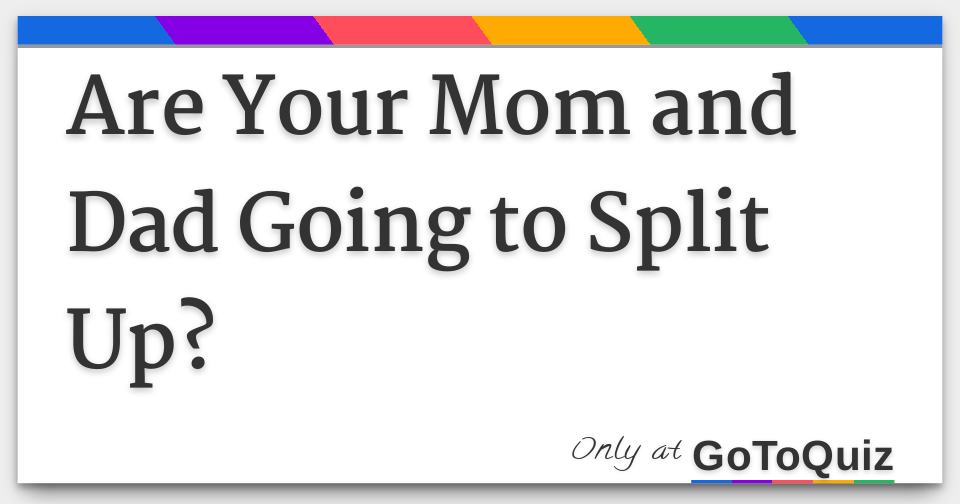 Are Your Mom and Dad Going to Split Up?
