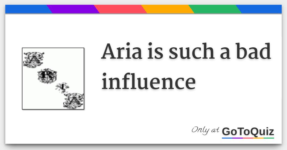 Aria is such a bad influence