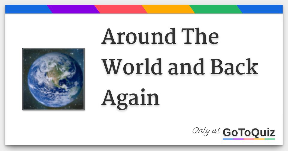 Around The World and Back Again