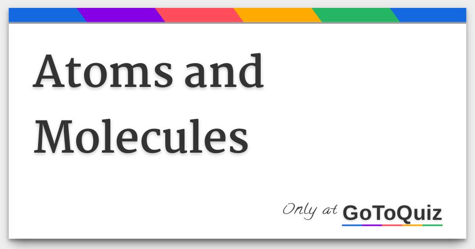 Atoms and Molecules