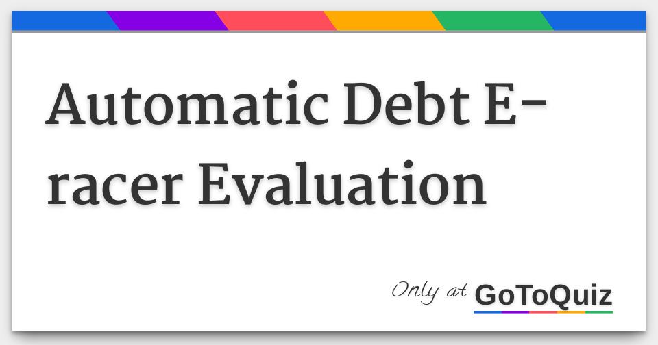 Automatic Debt E racer Evaluation automatic-debt-e-racer-evaluation
