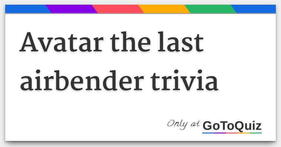 Avatar the last airbender trivia