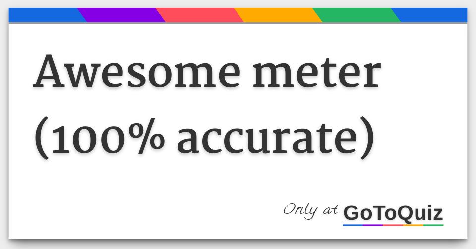 Awesome meter (100% accurate)