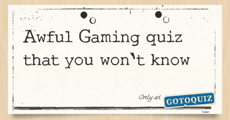 Results: Awful Gaming quiz that you won't know