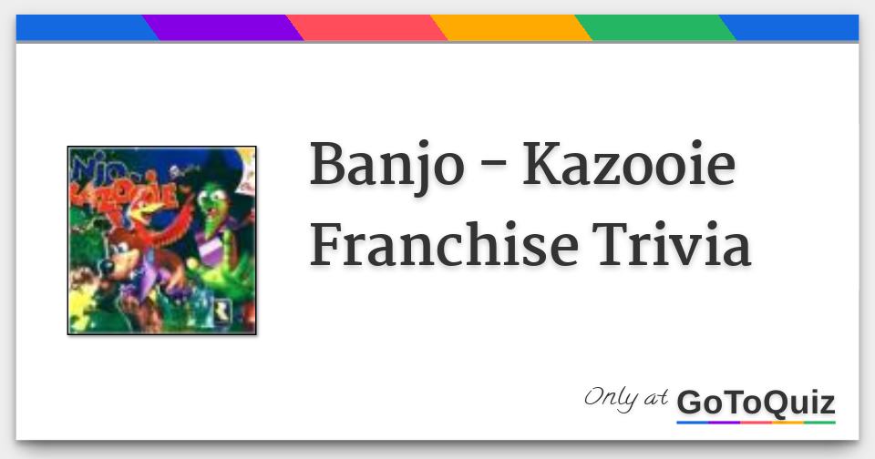Banjo - Kazooie Franchise Trivia