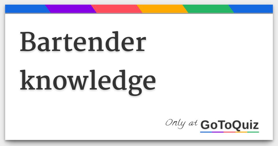 Bartender knowledge