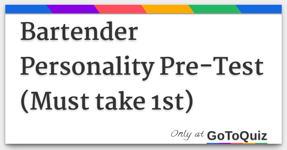 Bartender Personality Pre-Test (Must take 1st)