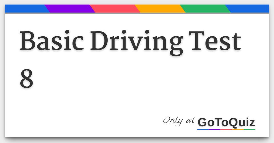 Basic Driving Test 8