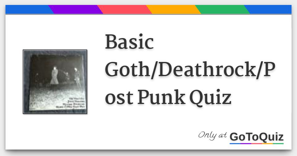 Basic Goth/Deathrock/Post Punk Quiz