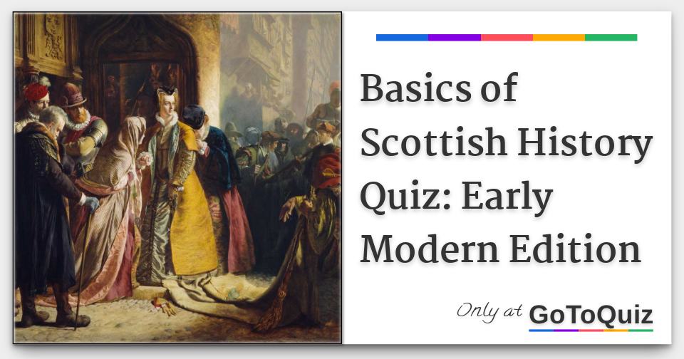 Basics of Scottish History Quiz: Early Modern Edition